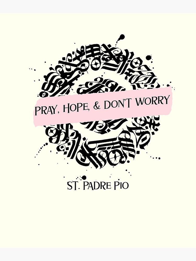"Pray Hope and Don't Worry, St. Padre Pio Comforting Message of Calm ...