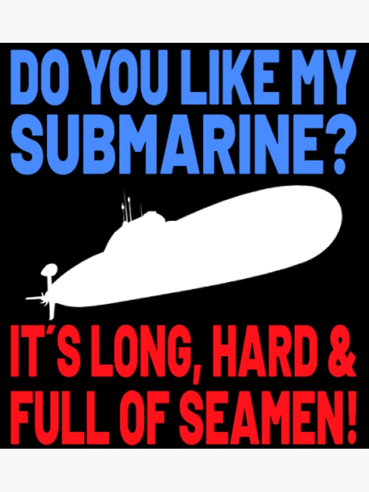 "Submarine it long hard and full of seamen " Poster for Sale by ...