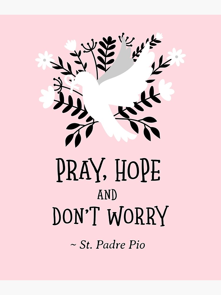 "Pray Hope and Don't Worry, St. Padre Pio Comforting Message of Calm ...