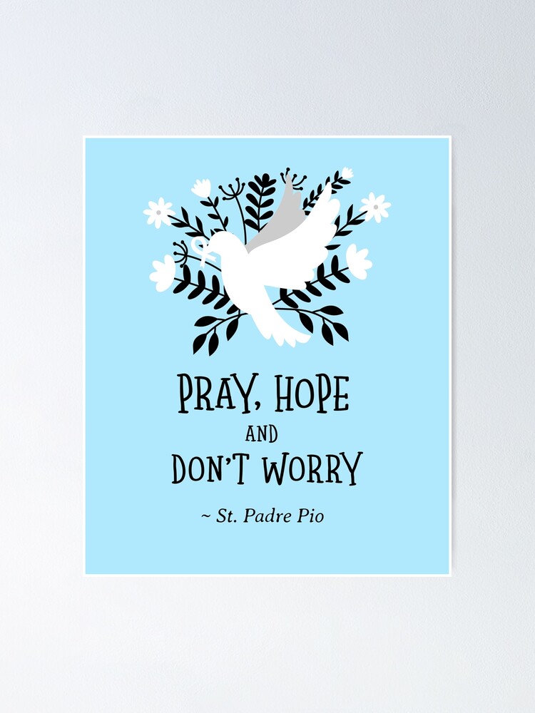 "Pray Hope and Don't Worry, St. Padre Pio Comforting Message of Calm ...