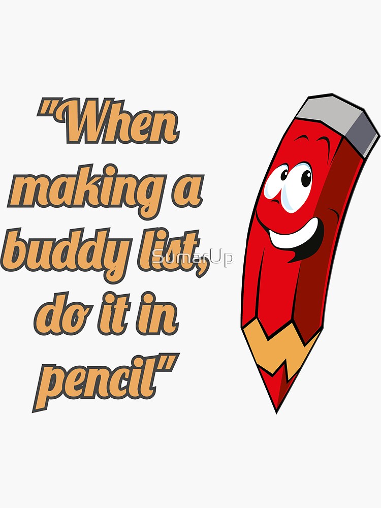"When making a buddy list, do it in pencil - Color 04" Sticker by ...