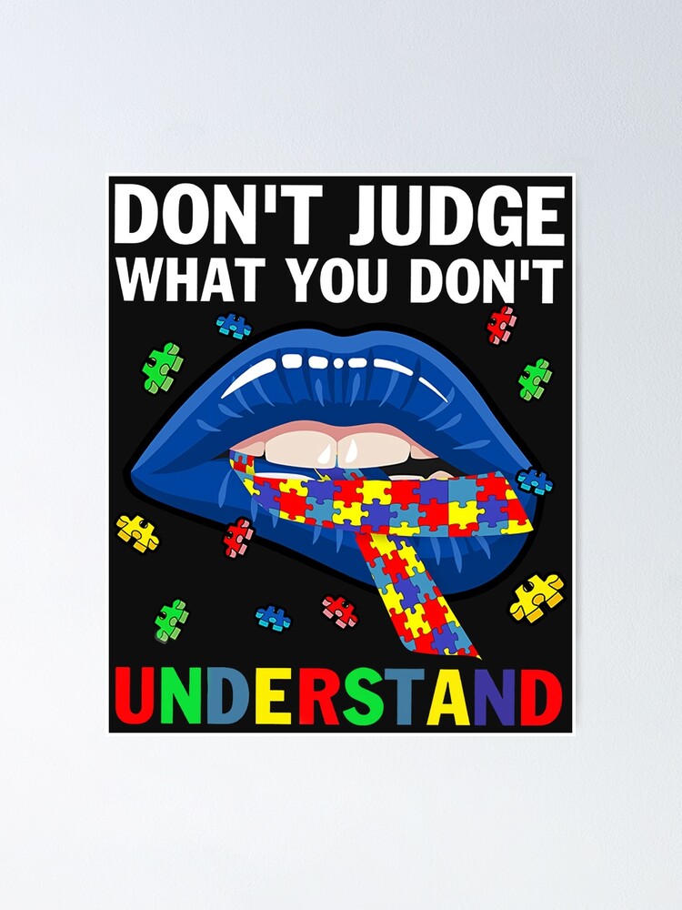 "Autism Lips Don't Judge What You Don't Understand" Poster for Sale by ...