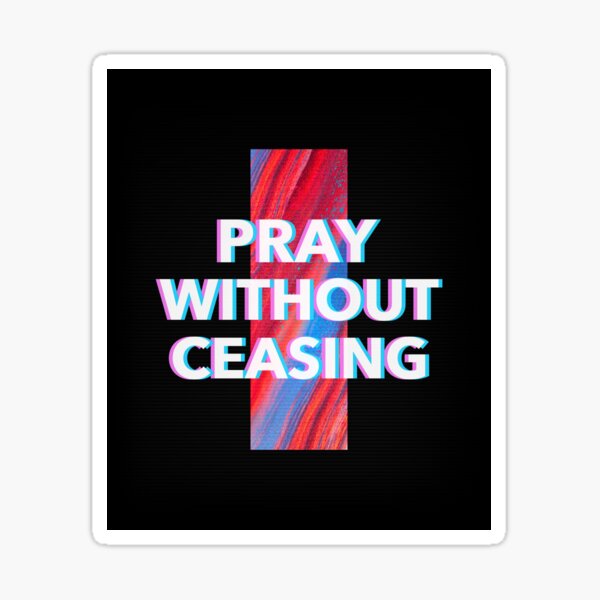 "PRAY WITHOUT CEASING" Sticker by Andy-world | Redbubble