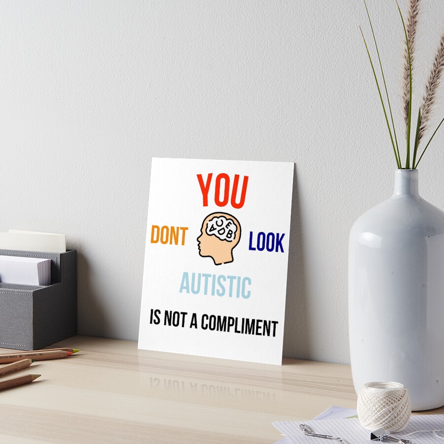 "YOU DONT LOOK AUTISTIC IS NOT A COMPLIMENT" Art Board Print by ...