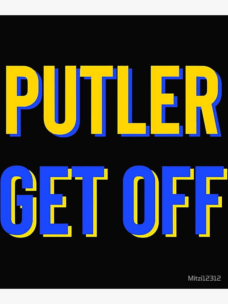 "PUTLER GET OFF Essential PUTLER GET OFF" Poster for Sale by Mitzi12312 ...