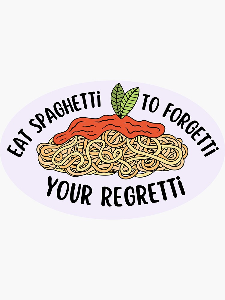 "EAT SPAGHETTI TO FORGETTI YOUR REGRETTI | Original print | Funny ...