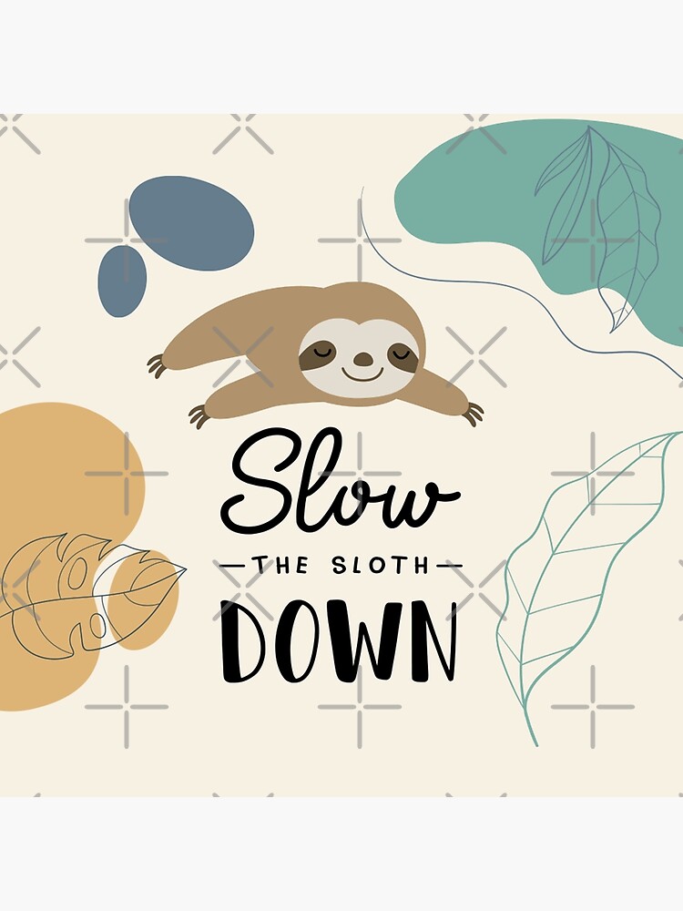 "The Cute Sloth - Slow Down" Poster for Sale by JoJones0483 | Redbubble