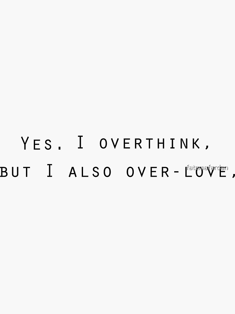 "Overthinking & Over-loving" Sticker for Sale by fatemafardan | Redbubble