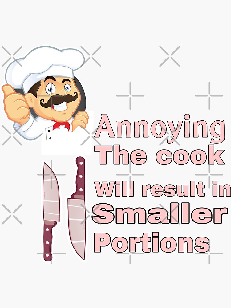 "Funny annoying the cook will result in smaller portions,gifts lovers ...
