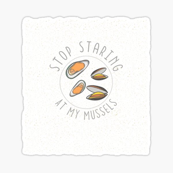 "Stop Staring At My Mussels" Sticker for Sale by WilkDesign | Redbubble