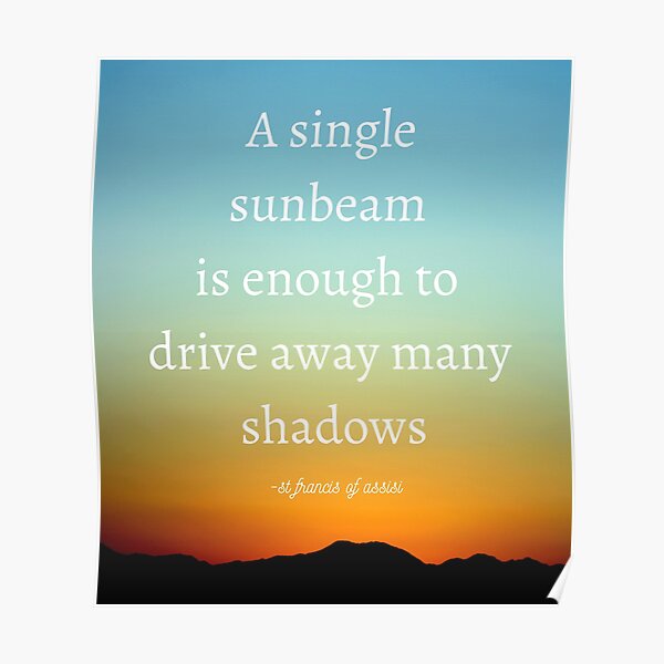 "A single sunbeam, st francis of assisi quote-inspiring quotes" Poster ...