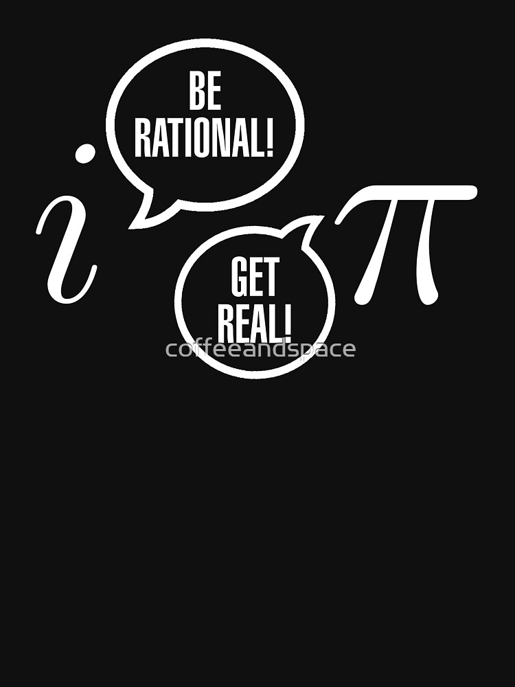 "Be Rational!" T-shirt for Sale by coffeeandspace | Redbubble | maths t ...
