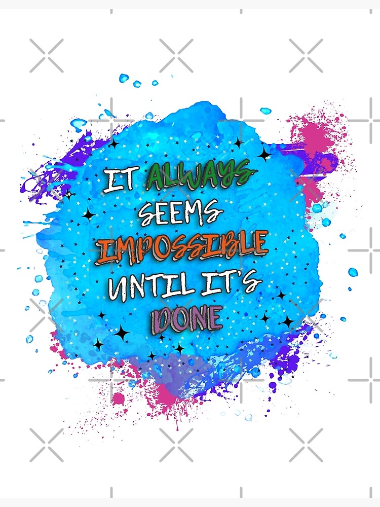 "It Always Seems Impossible Until It's Done" Poster for Sale by studio ...
