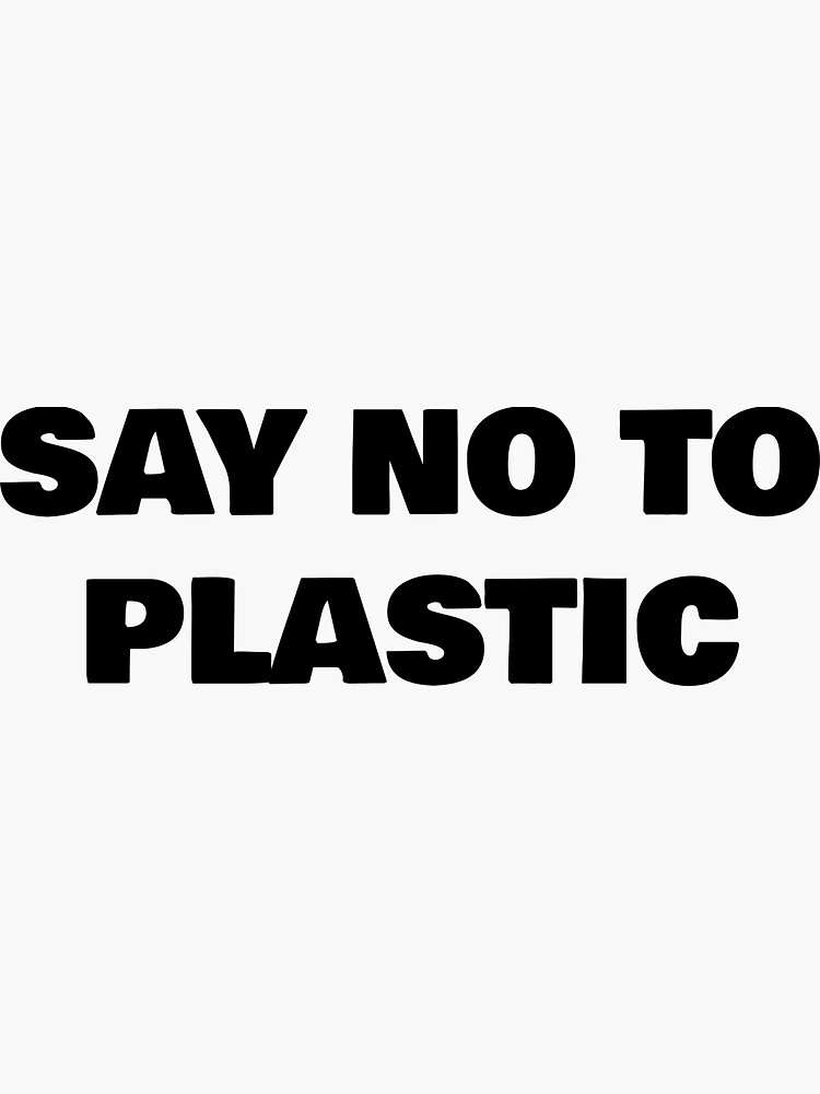 "SAY NO TO PLASTIC" Sticker by joebrad | Redbubble