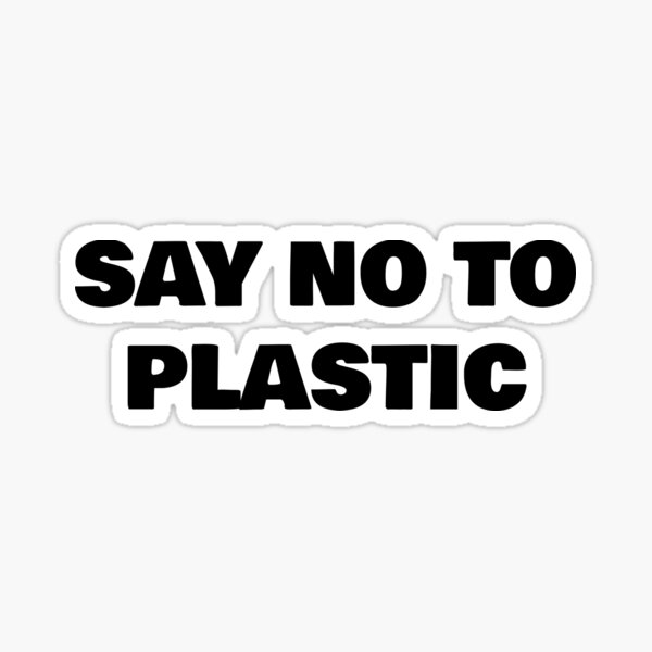 "SAY NO TO PLASTIC" Sticker by joebrad | Redbubble