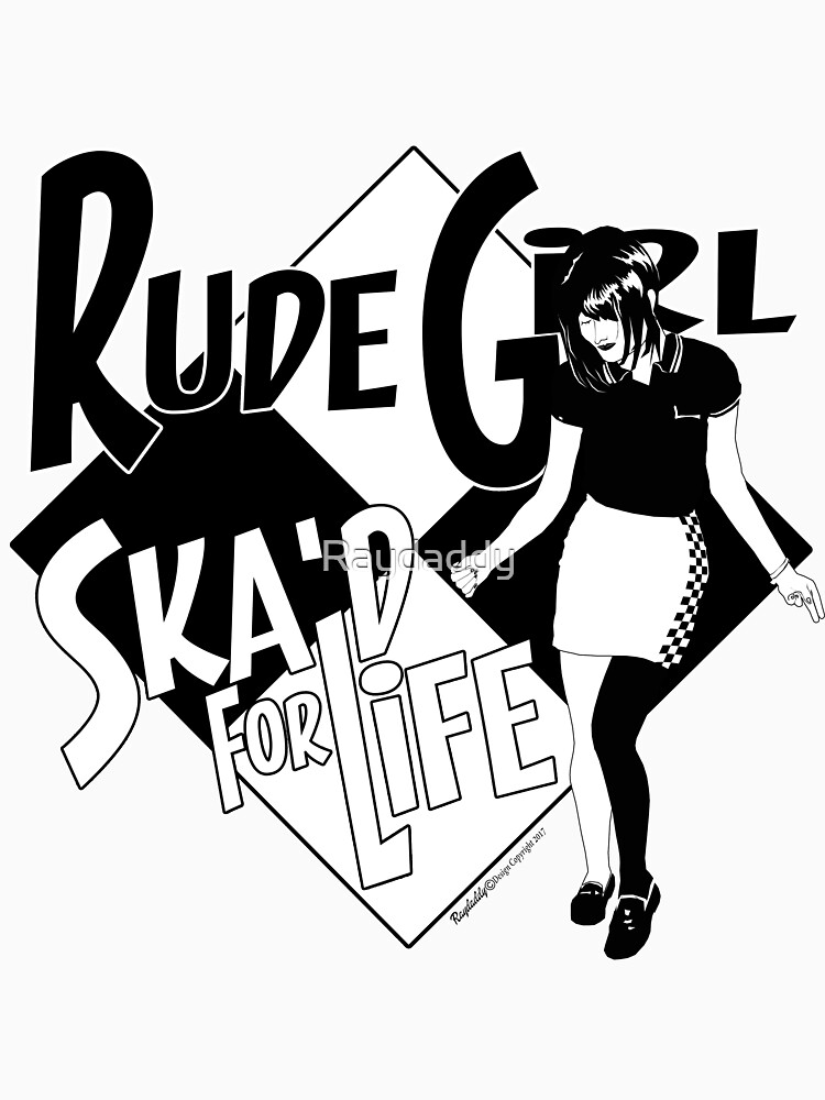 "Rude Girl Ska'd for life" T-shirt for Sale by Raydaddy | Redbubble ...