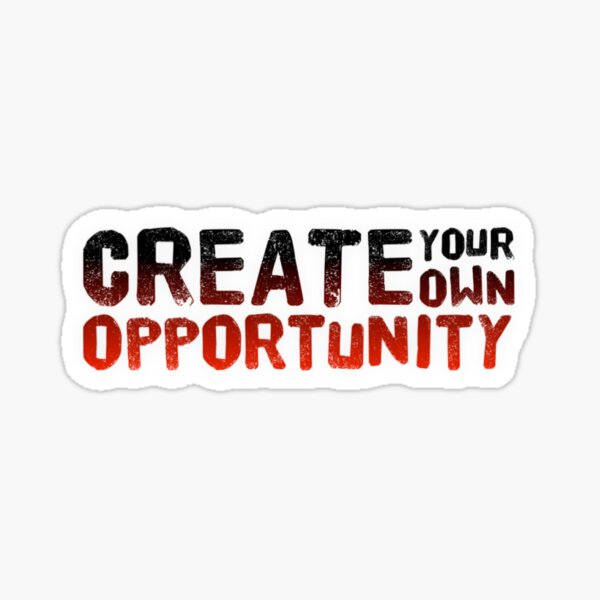 "Create Your Own Opportunity" Sticker by sunyuanezha | Redbubble