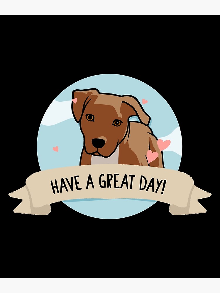 "Have A Great Day!" Poster for Sale by thegoodypet | Redbubble