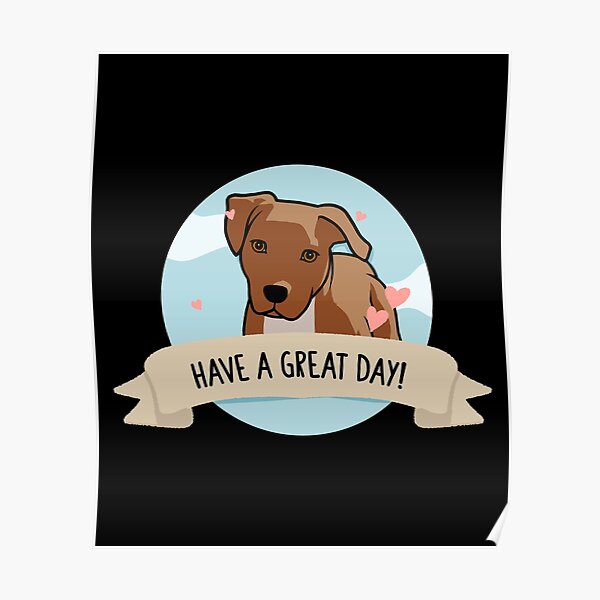 "Have A Great Day!" Poster for Sale by thegoodypet | Redbubble