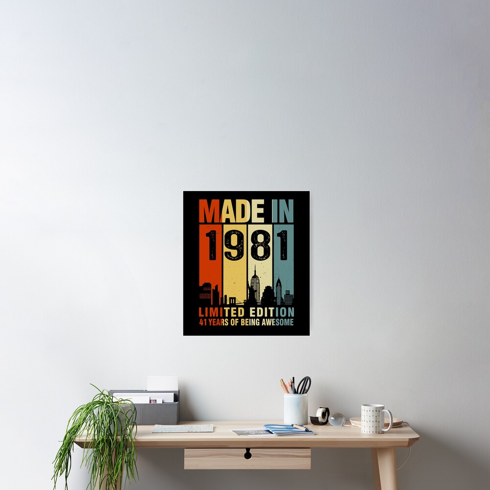 "Made In 1981 Limited Edition 41 Years Of Being Awesome" Poster by ...
