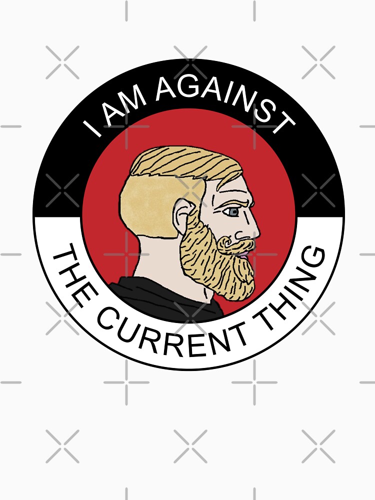 "I Am Against The Current Thing Based Chad Meme" Essential T-Shirt for ...