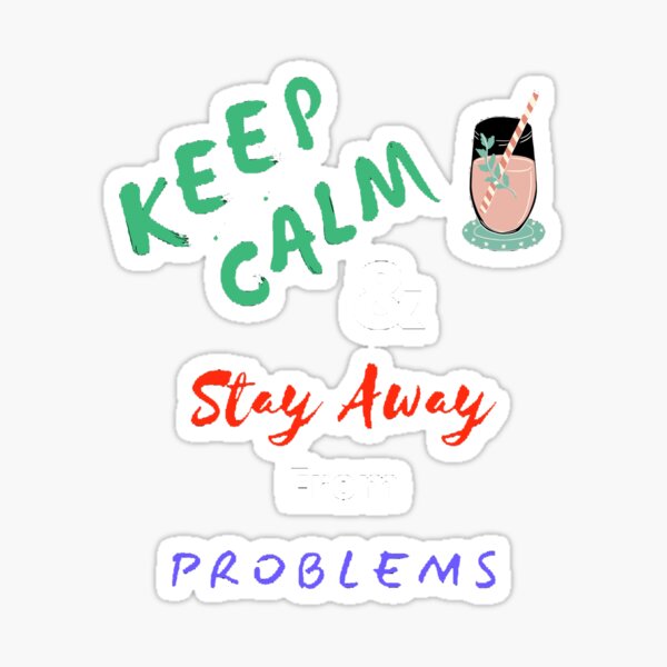 "Keep Calm And Stay Away From Problems - Funny and Cute quotes" Sticker ...