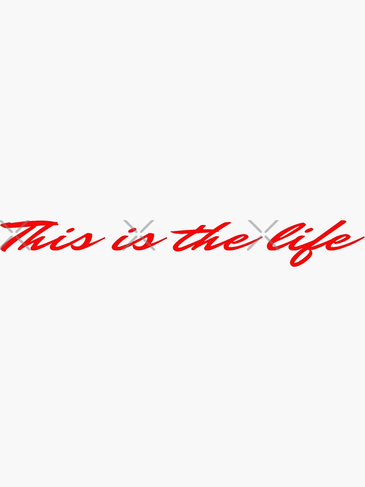 "this is the life" Sticker by Hananmr | Redbubble
