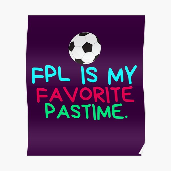 "FPL is my favourite pastime coloured design" Poster for Sale by ...