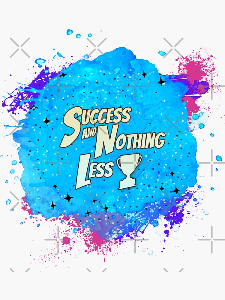 "Success And Nothing Less" Sticker by studio-trmix | Redbubble