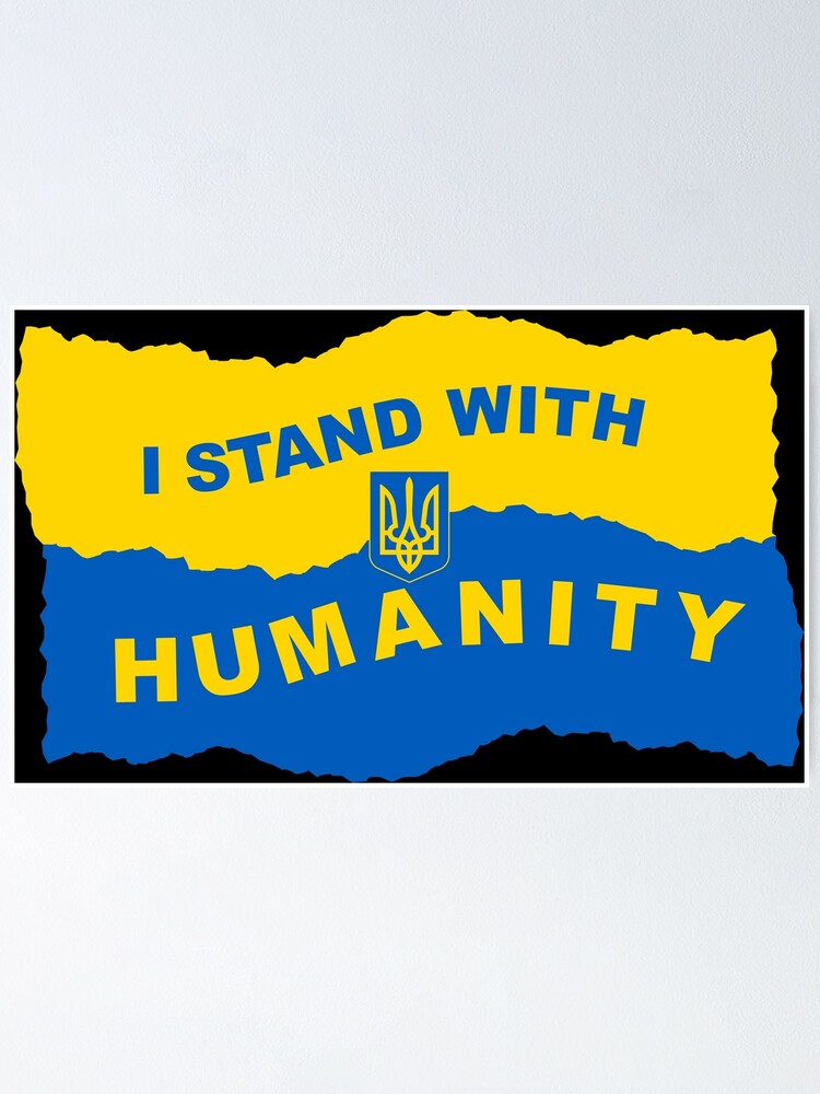 "I stand with humanity I Stand With Ukraine" Poster for Sale by ...