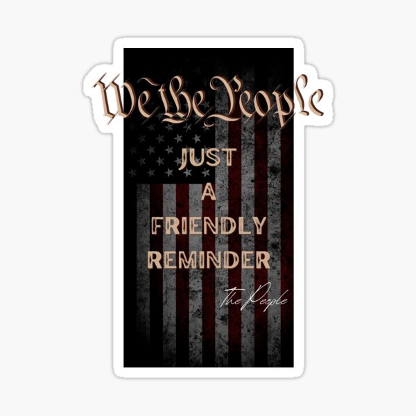 "We the People Just a friendly reminder." Sticker by Cando2012 | Redbubble