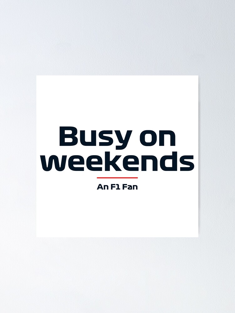 "Busy on Weekends - An F1 fan" Poster for Sale by TheRaceFeed | Redbubble