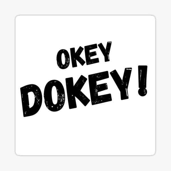 "Okey Dokey!" Sticker by zachosz | Redbubble