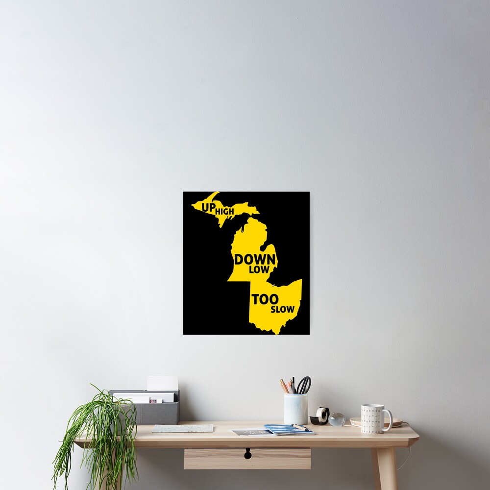 "Up high Down low Too slow Michigan map yellow" Poster for Sale by ...