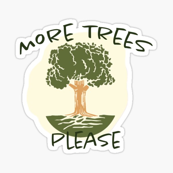 "More Trees Please Sticker Design " Sticker by anneclev | Redbubble