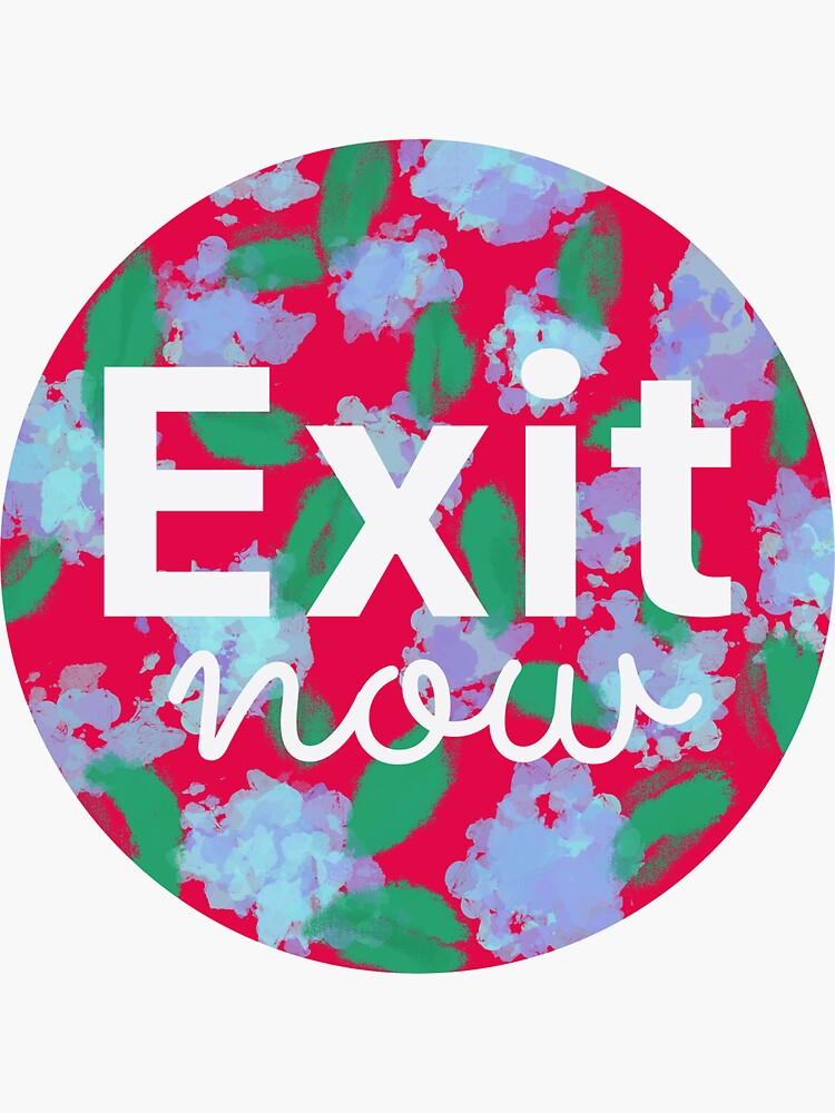 "Exit Now" Sticker for Sale by calistahoran70 | Redbubble