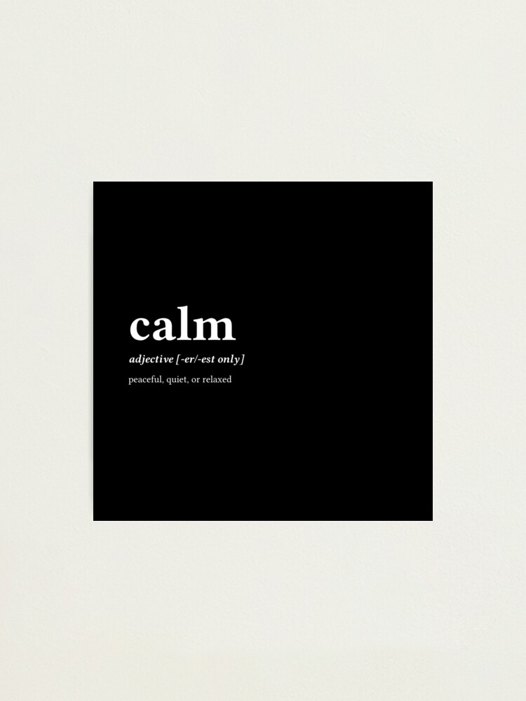 "Calm Word Definition - Left White Text" Photographic Print for Sale by ...