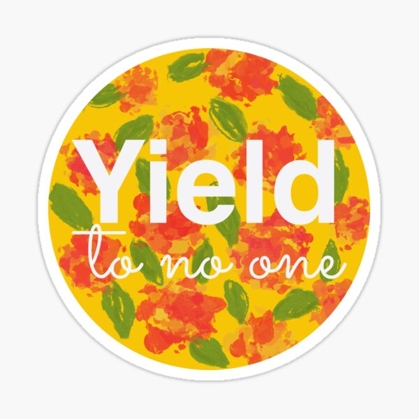 "Yield to No One" Sticker by calistahoran70 | Redbubble