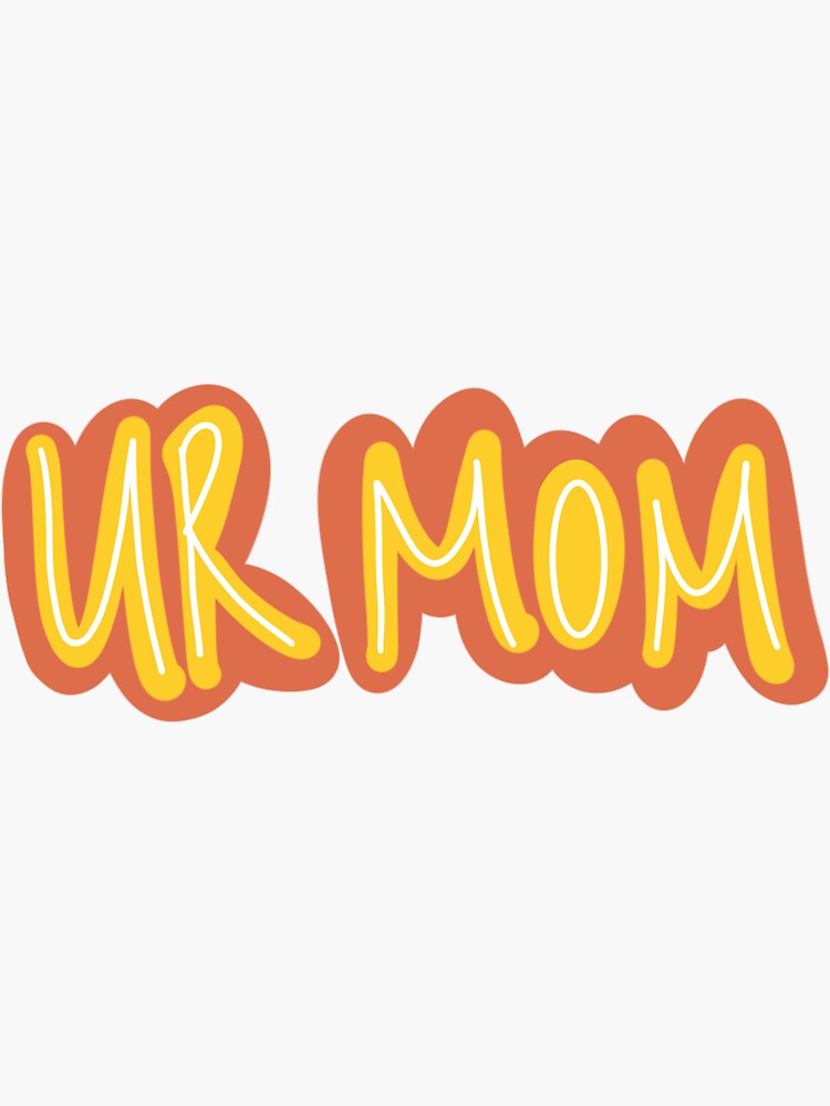 "Ur mom" Sticker by Mia-Sole | Redbubble