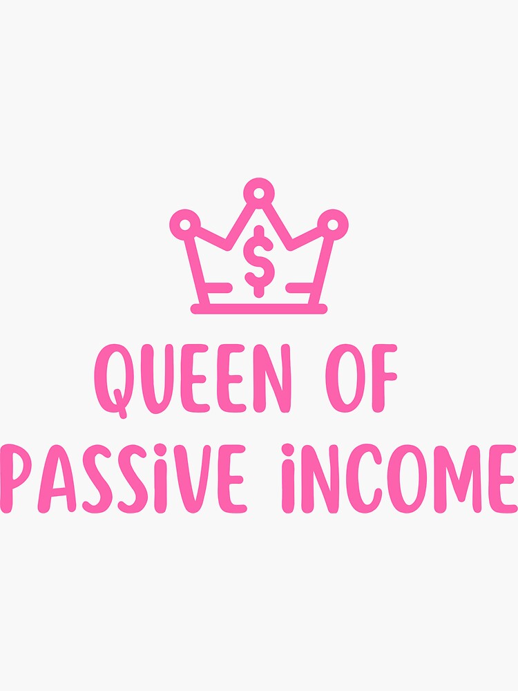 "Passive Income Queen - Queen of Passive Income Art - Motivational Art" Sticker by ...