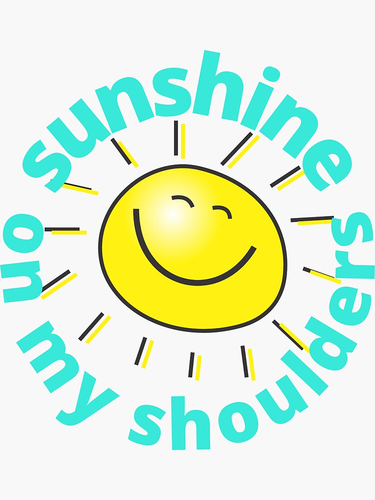 "sunshine on my shoulders" Sticker by Mullog72 | Redbubble