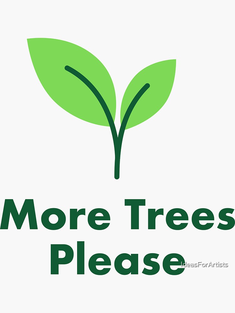 "More Trees Please" Sticker by IdeasForArtists | Redbubble