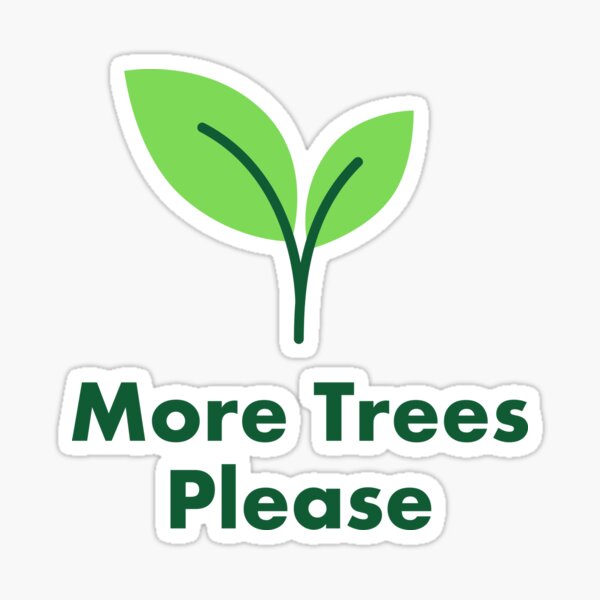 "More Trees Please" Sticker by IdeasForArtists | Redbubble