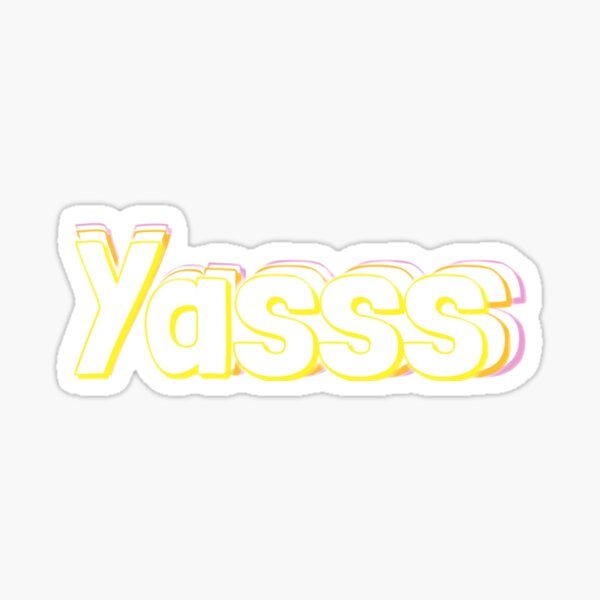 "Yasss" Sticker by SamRay723 | Redbubble