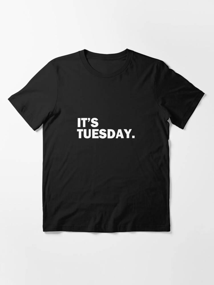 "Its Tuesday Day of the Week T-Shirt - Funny Weekly Daily" T-shirt for ...
