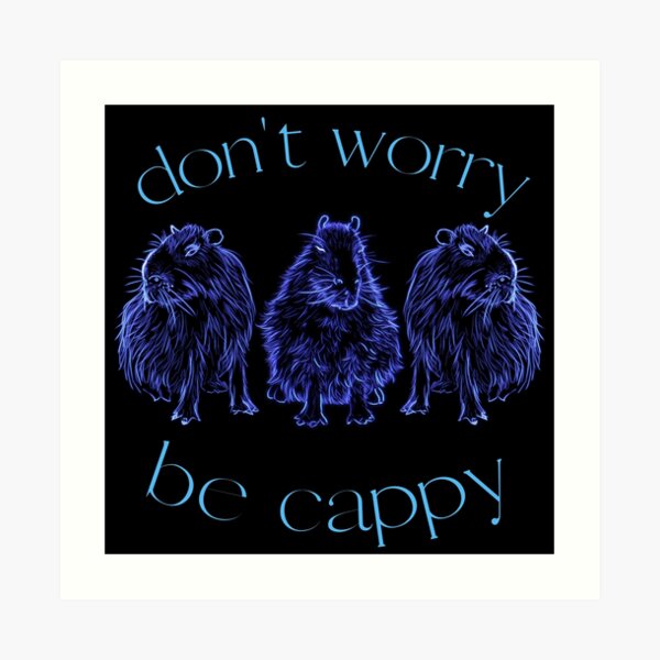 "Don't Worry Be Cappy Blue Glowing Capybara Drawing" Art Print for Sale ...