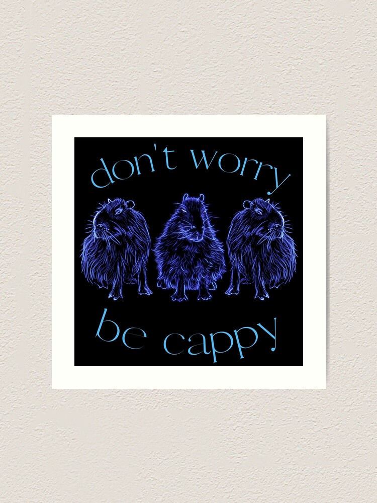 "Don't Worry Be Cappy Blue Glowing Capybara Drawing" Art Print for Sale ...