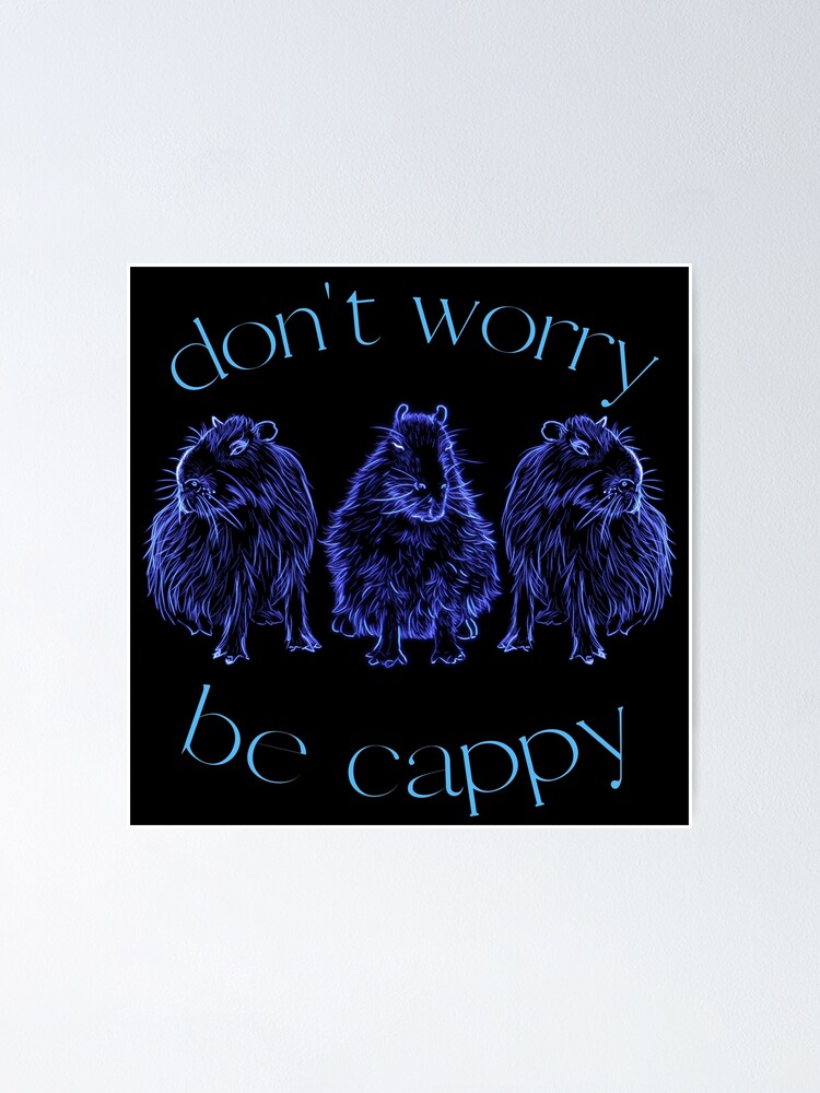 "Don't Worry Be Cappy Blue Glowing Capybara Drawing" Poster for Sale by ...