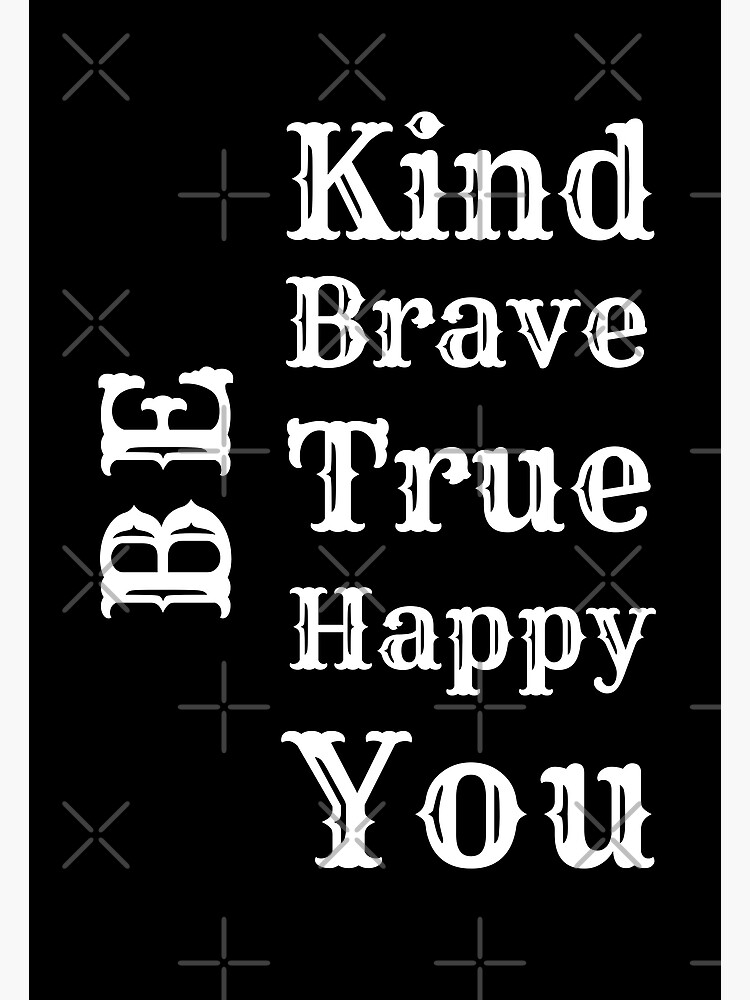 "Be Kind Be Brave Be True Be Happy Be You - Funny Motivational Quotes ...