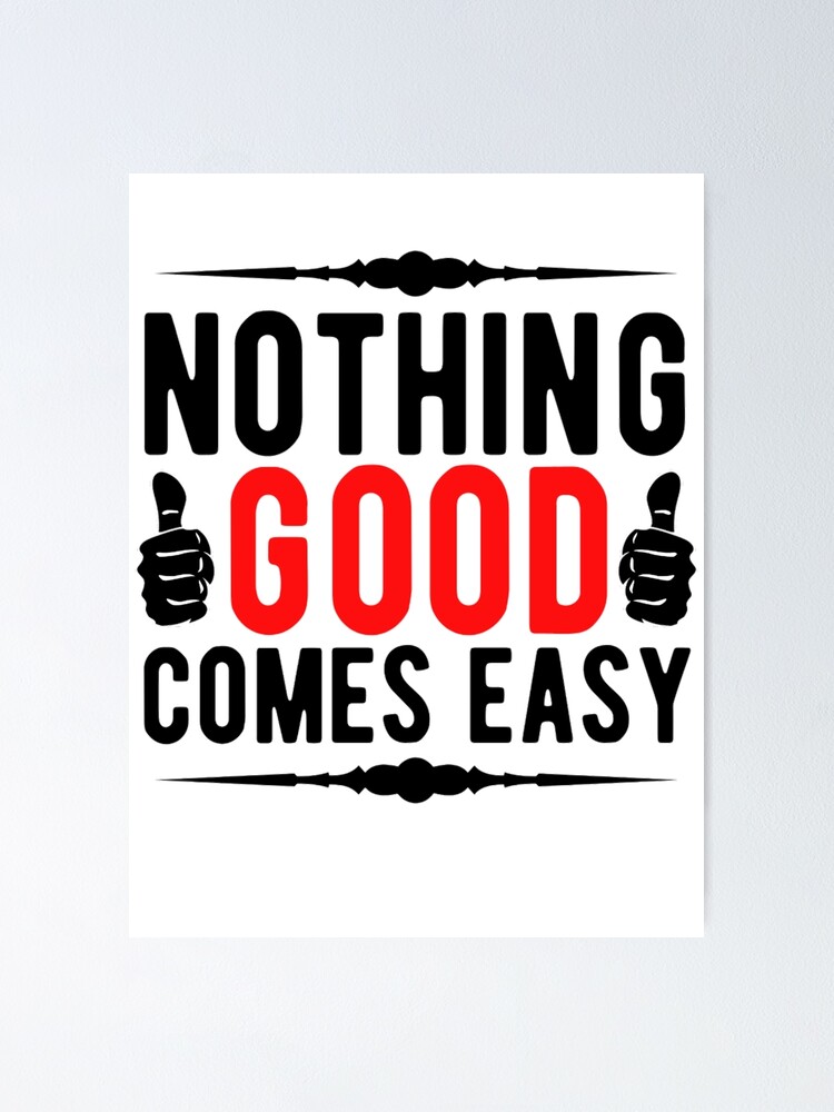 "Nothing Good Comes Easy | Typography | Motivational Quotes" Poster by ...